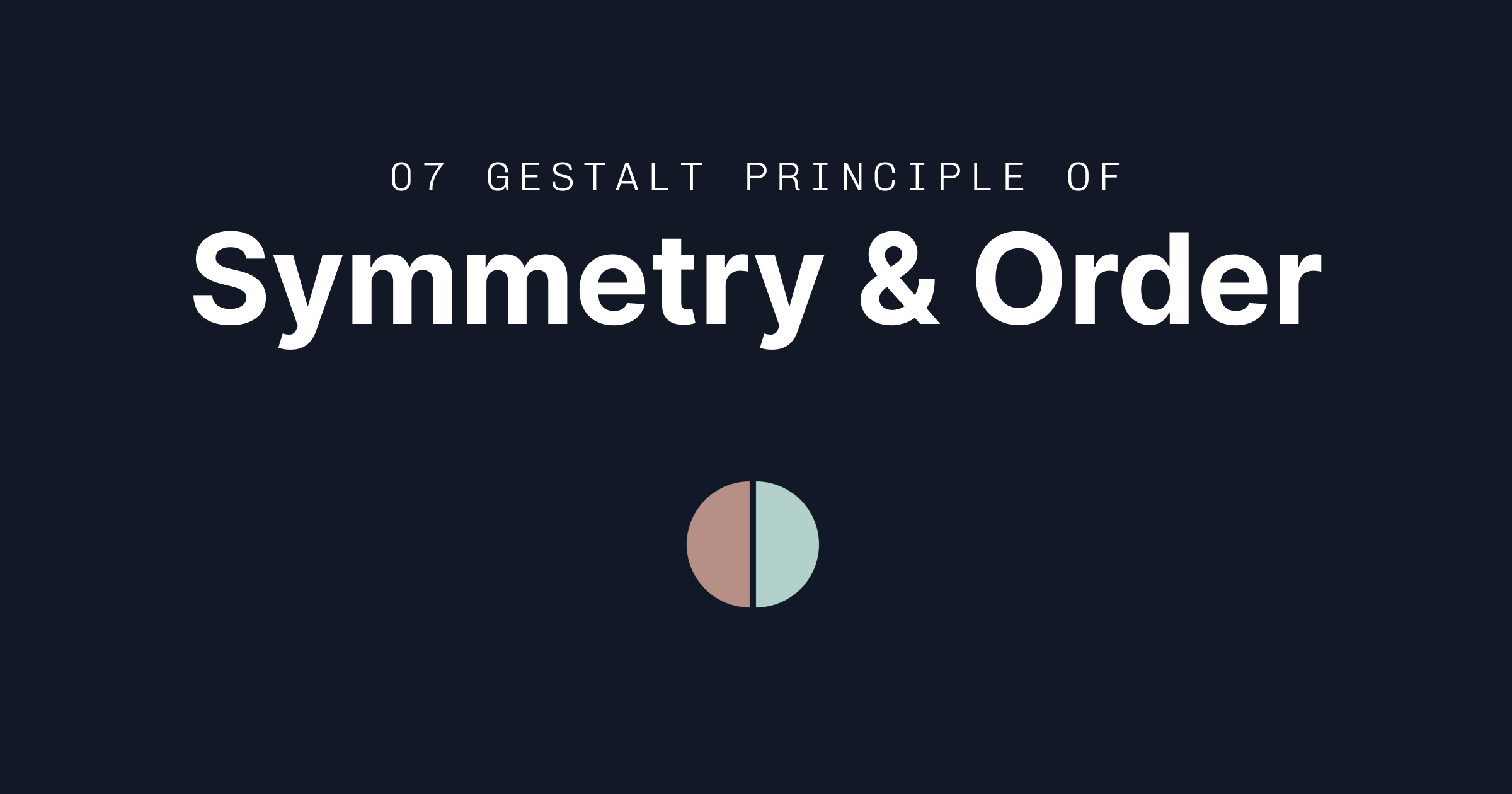 Symmetry & Order - Gestalt Principles of Design